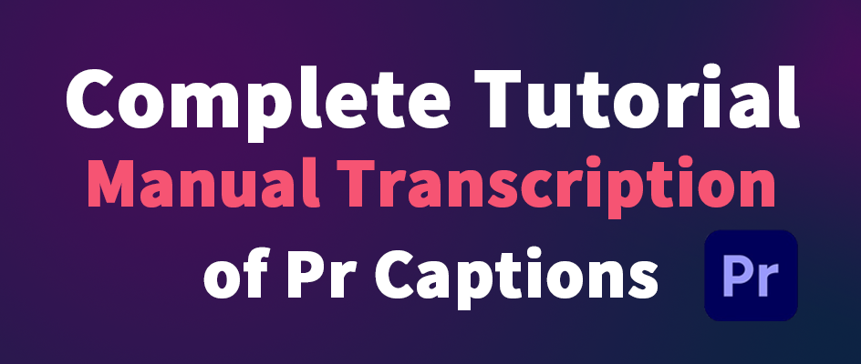 Complete Tutorial: Manual Transcription of Pr Captions - pr aideart